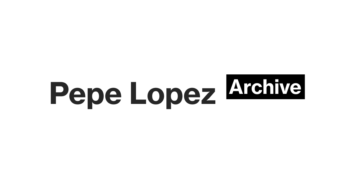 Pepe Lopez - Archive (22 Series)